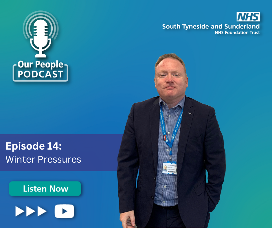 Our People Podcast :: South Tyneside and Sunderland NHS Foundation Trust